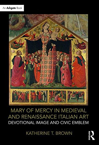 Mary of Mercy in Medieval and Renaissance Italian Art - Medieval Histories