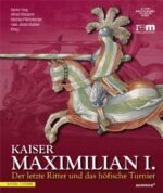 Maximilian I and the Tournament - Medieval Histories
